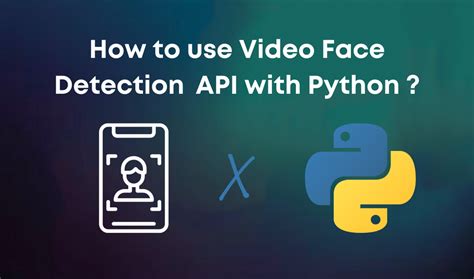How To Use Video Face Detection Api With Python In 5 Minutes By Eden