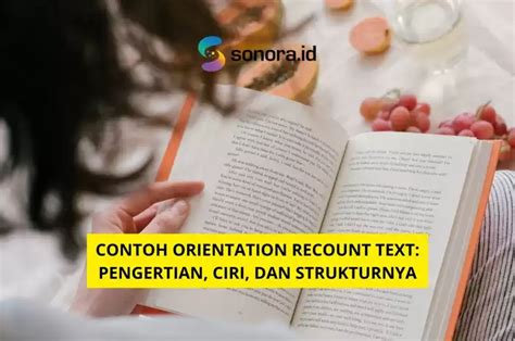 Contoh Orientation Recount Text Pengertian Ciri Dan Strukturnya Sonora Id