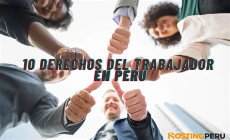 10 Derechos Del Trabajador En Una Empresa Privada De Perú