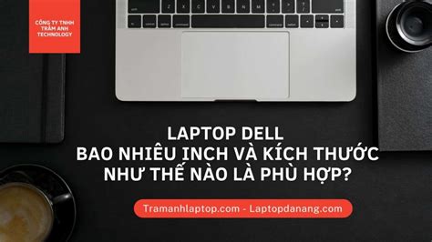Rất Hay Laptop Dell bao nhiêu inch và kích thước như thế nào là phù hợp
