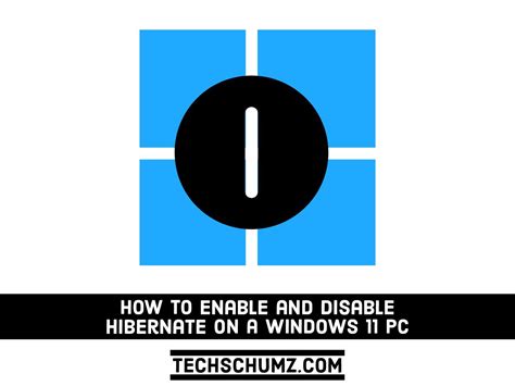 How To Enable And Disable Hibernate On A Windows PC Techschumz