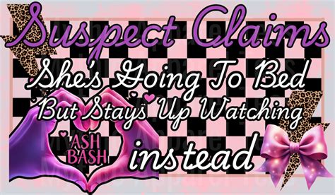 Suspect Claims Going To Bed But Watches Ash Bash