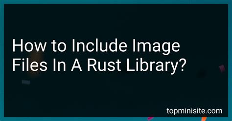 How To Include Image Files In A Rust Library In