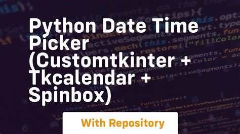 Python Date Time Picker Customtkinter Tkcalendar Spinbox Youtube