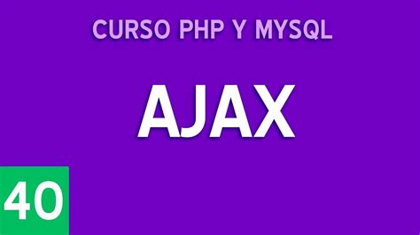 Introducción A Ajax Curso Php Y Mysql 40 Youtube