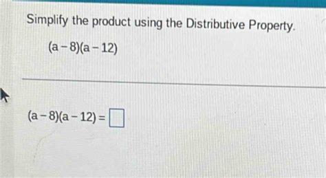 solved simplify the product using the distributive property a 8 a