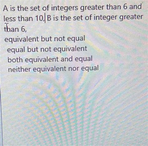 solved a is the set of integers greater than 6 and less than 10 b is