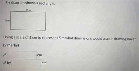 Solved The Diagram Shows A Rectangle Using A Scale Of 1 Cm To Represent 5 M What Dimensions