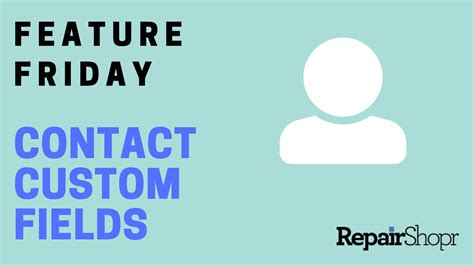 feature friday introducing contact custom fields repairshopr