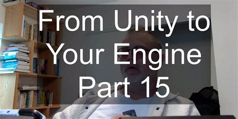 Port A Unity Game To Your Own Engine Part