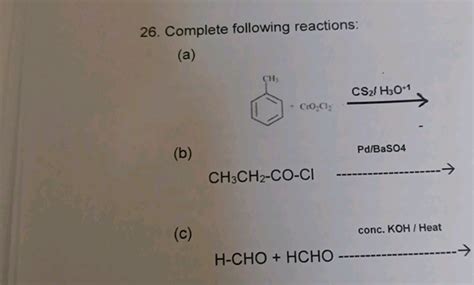 26. Complete following reactions:(a) CHOO CH2 C2 CS2 /H3 O+1 (b)Pd..