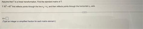 solved assume that t is a linear transformation find the