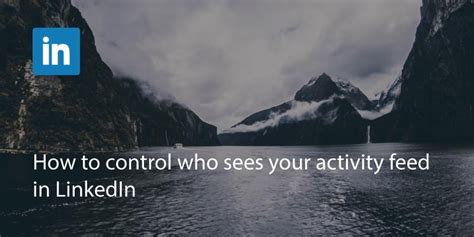 How To Control Who Sees Your Activity Feed In Linkedin Covve