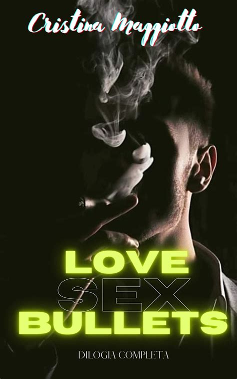 LOVE SEX BULLETS Dilogia Completa By Cristina Maggiotto Goodreads