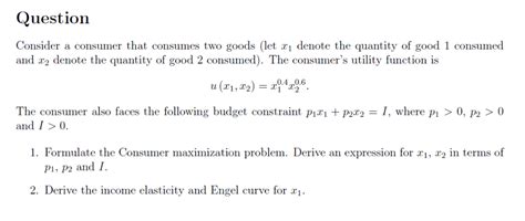 Solved Question Consider A Consumer That Consumes Two Goods