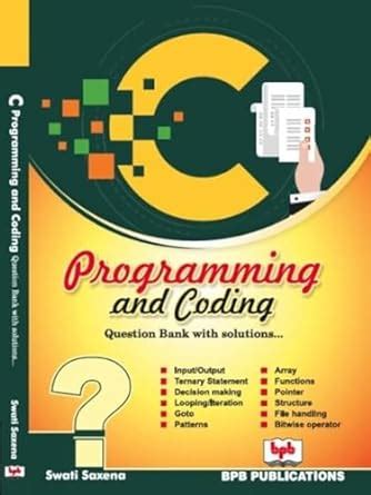 C Programming And Coding Question Bank With Solutions By Saxena Swati Na Amazon Ae