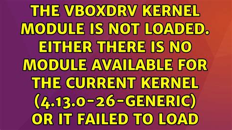 the vboxdrv kernel module is not loaded either there is no module