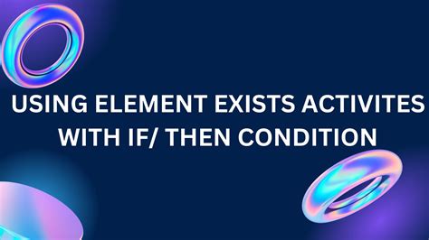 Using Element Exists Activites With If Then Condition Rpa