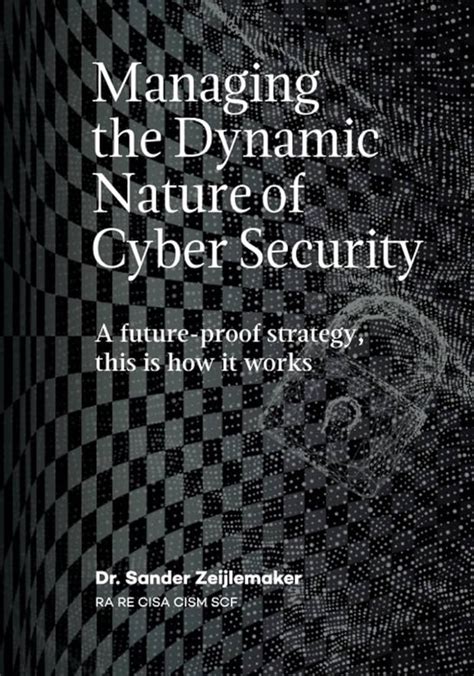 Managing The Dynamic Nature Of Cyber Security Sander Zeijlemaker