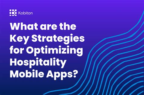 Key Strategies For Optimizing Hospitality Mobile Apps