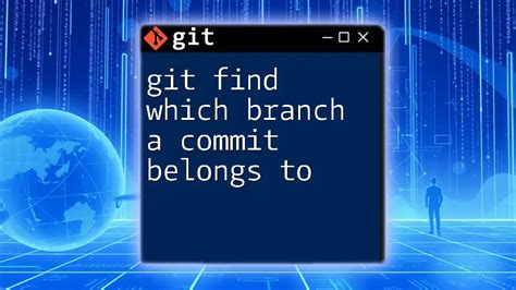 Git Find Which Branch A Commit Belongs To A Quick Guide