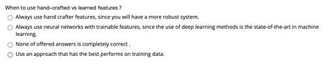 Solved When To Use Hand Crafted Vs Learned Features Always