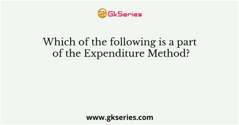 Which Of The Following Is A Part Of The Expenditure Method