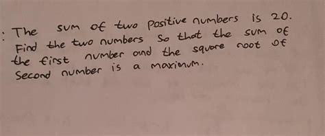 Solved The Sum Of Two Positive Numbers Is Find The Two Chegg Com