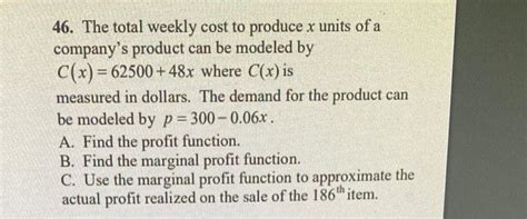 Solved 46 The Total Weekly Cost To Produce X Units Of A