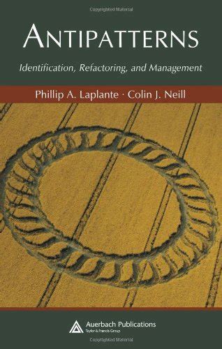 Antipatterns Identification Refactoring And Management Auerbach Series On Applied Software