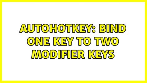 Autohotkey Bind One Key To Two Modifier Keys Youtube