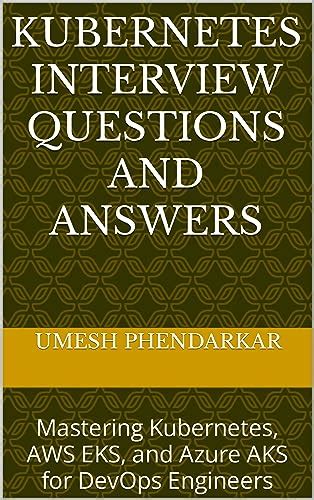 Kubernetes Interview Questions And Answers Mastering Kubernetes Aws Eks And Azure Aks For