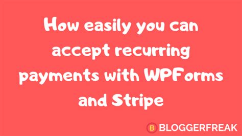 How Easily You Can Accept Recurring Payments With Wpforms And Stripe