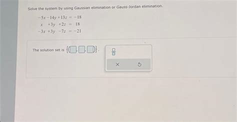 Solved Solve The System By Using Gaussian Elimination Or Chegg