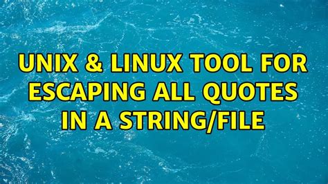 Unix And Linux Tool For Escaping All Quotes In A Stringfile 4 Solutions Youtube