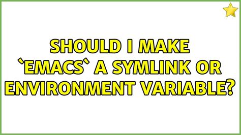 Should I Make `emacs` A Symlink Or Environment Variable Youtube