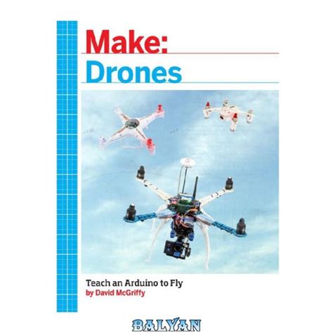 دانلود کتاب Make Drones Teach an Arduino to Fly بلیان