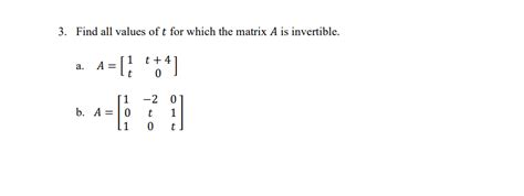 Solved Find All Values Of T For Which The Matrix A Is Chegg