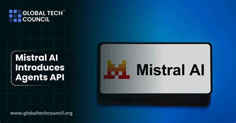 Mistral Ai Introduces Agents Api For Smarter Automation Global Tech Council