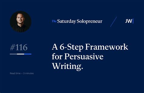 a 6 step framework for persuasive writing justin welsh