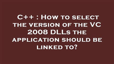 c how to select the version of the vc 2008 dlls the application