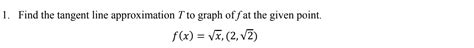 Solved Find The Tangent Line Approximation T To Graph Off Chegg
