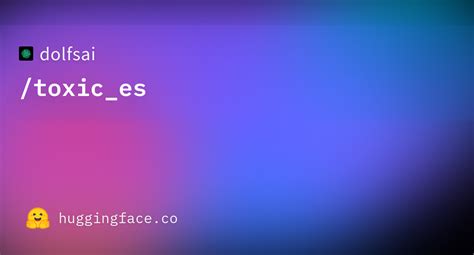 Dolfsai Toxic Es · Datasets At Hugging Face