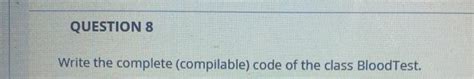 Solved Question 6 Write The Complete Compilable Code Of