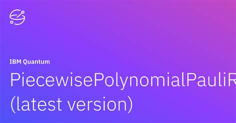 Piecewisepolynomialpaulirotations Latest Version Ibm Quantum