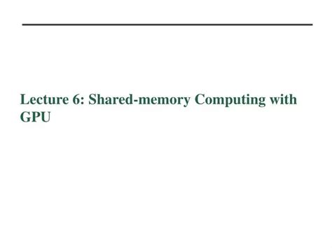 Ppt Lecture 6 Shared Memory Computing With Gpu Powerpoint