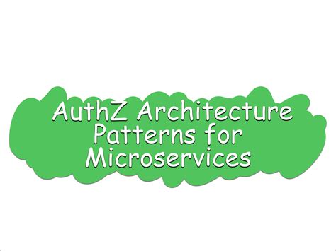 Authorization Architecture Patterns For Microservices