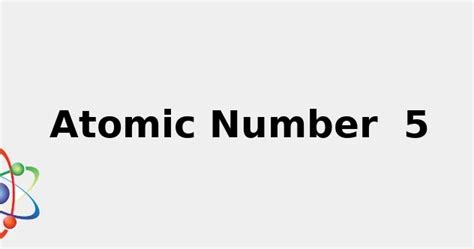 Atomic Number Facts Sources Uses Color And More