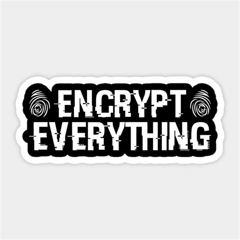 Encrypt Everything Cybersecurity Hacking Sticker