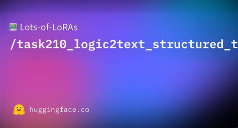lots of loras task210 logic2text structured text generation · datasets at hugging face
